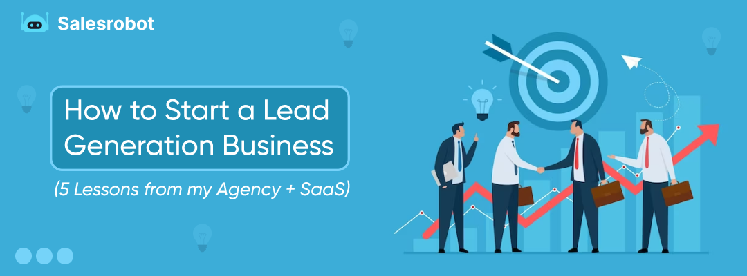 How to Start a Lead Generation Business (5 Lessons from my Agency + SaaS)